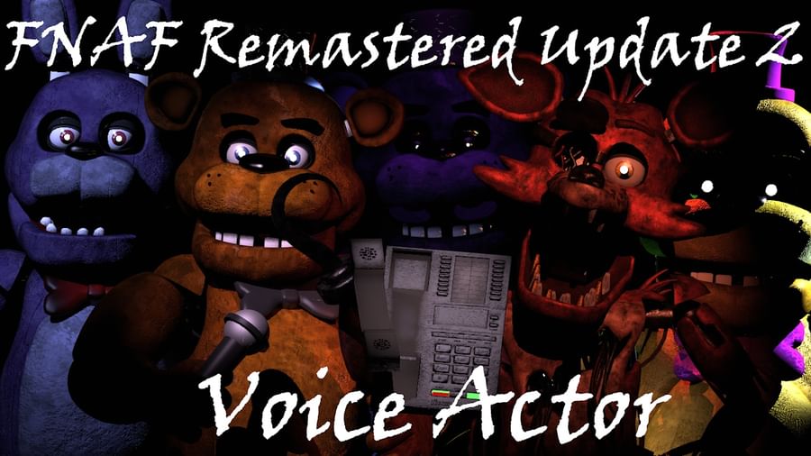 FNAF Remastered Update 2 Voice Actor - FNAF Remastered Update 2 ...