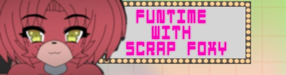 FNIA: Funtime with Scrap Foxy by SpringGoldie1 (@SpringGoldie1) on Game ...