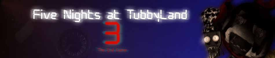 Five Nights at TubbyLand 3 - The End Game by Critolious (@Critolious ...
