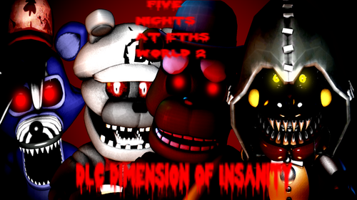 FNAE WORLD 2 DLC Dimension Of Insanity by Galacticstar studios - Game Jolt