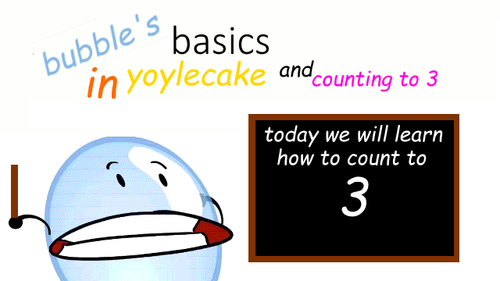 Bubble's basics in yoyle cake and counting to 3 by bestboy087 - Game Jolt
