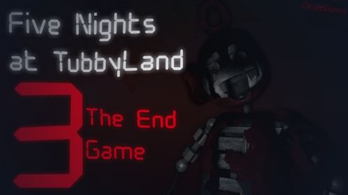 Five Nights at TubbyLand 3 - The End Game by Critolious (@Critolious ...